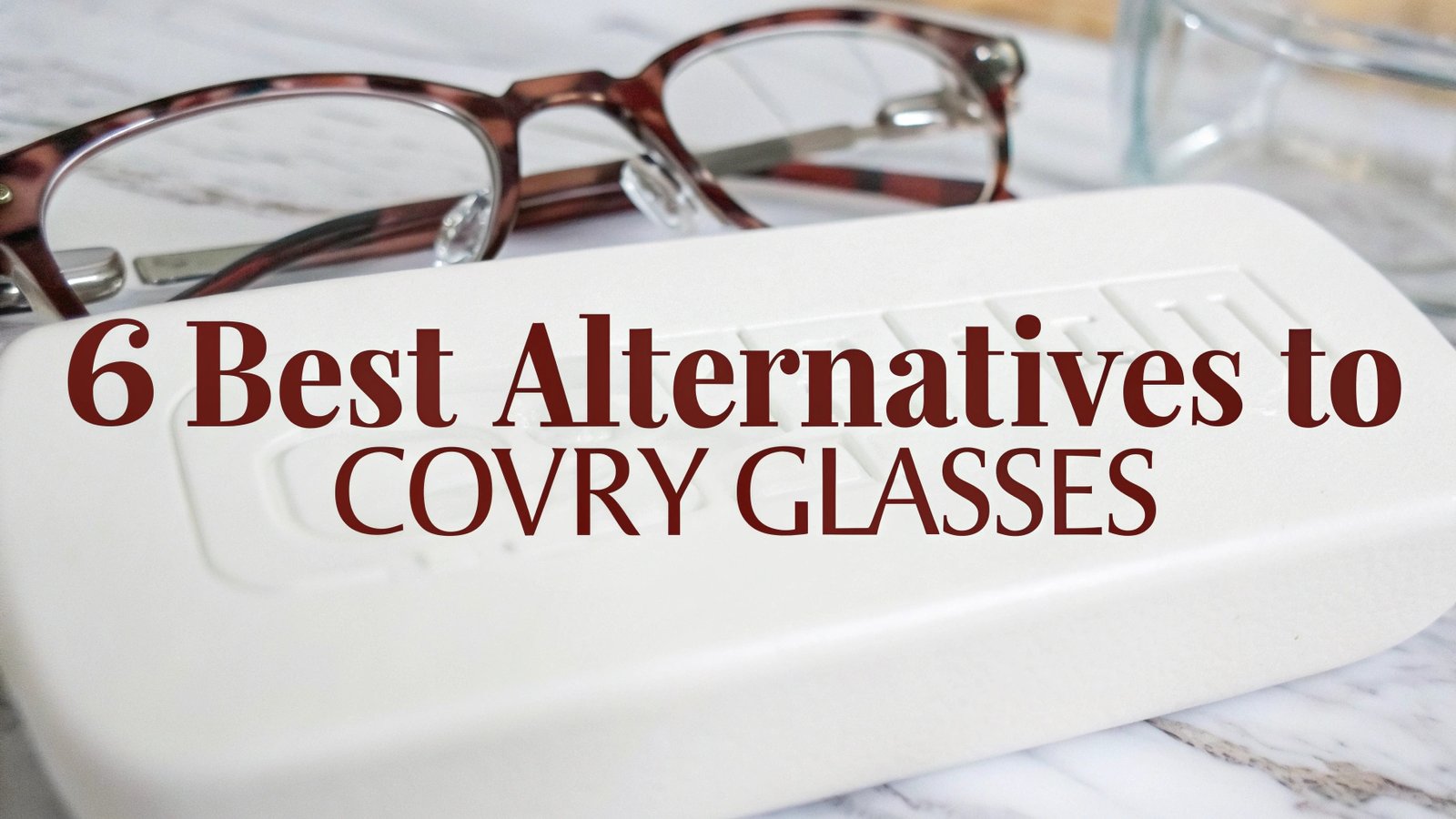 6 Best Alternatives to Covry Glasses: Perfect Fit for Every Face